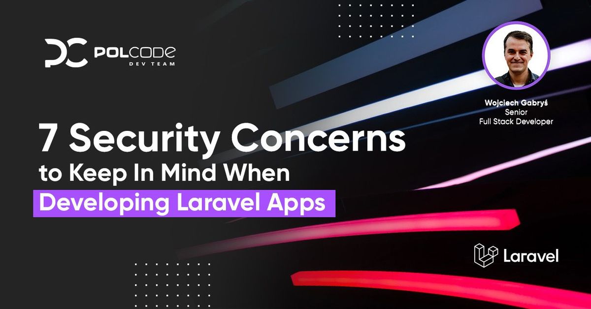 7 Security Concerns To Keep In Mind When Developing Laravel Apps