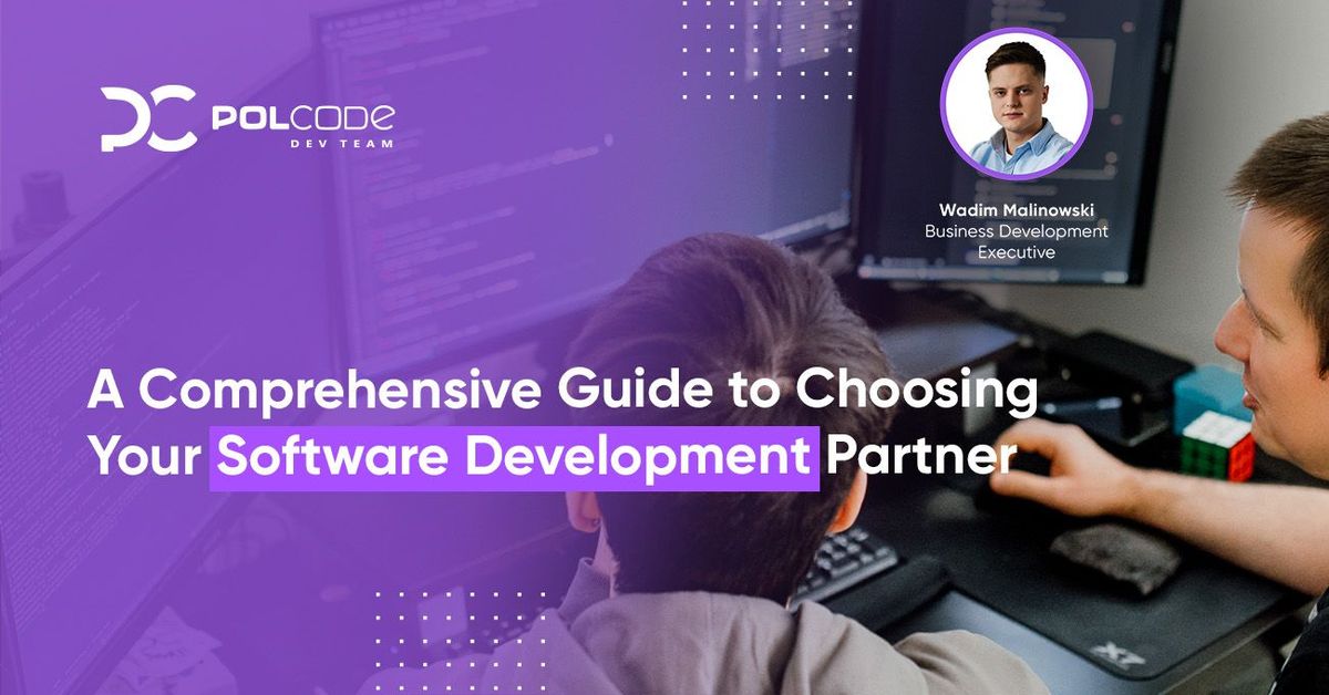 A Comprehensive Guide to Choosing Your Software Development Partner