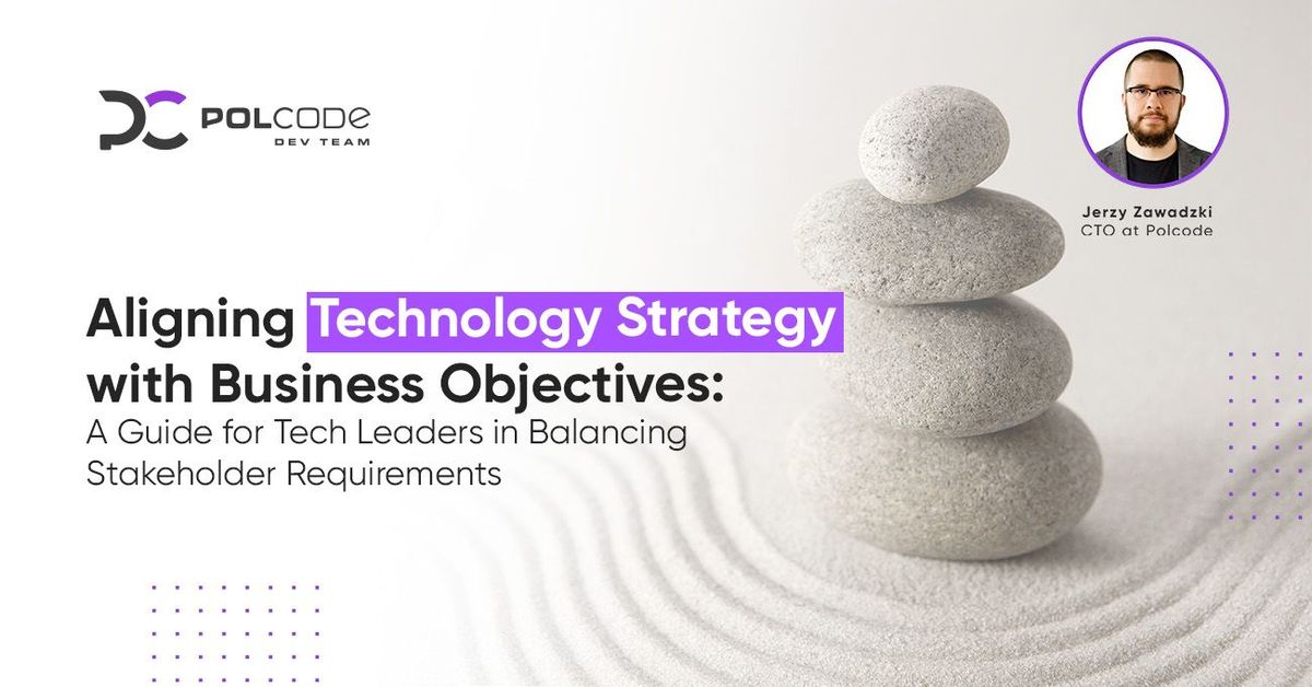 Aligning Technology Strategy with Business Objectives: A Guide for Tech ...