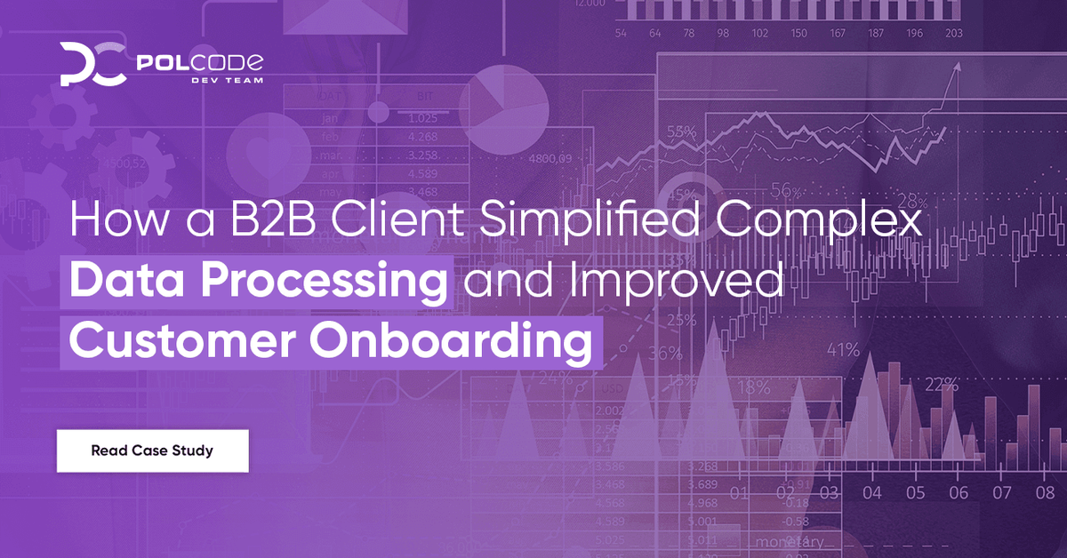 How a B2B Client Simplified Complex Data Processing and Improved ...