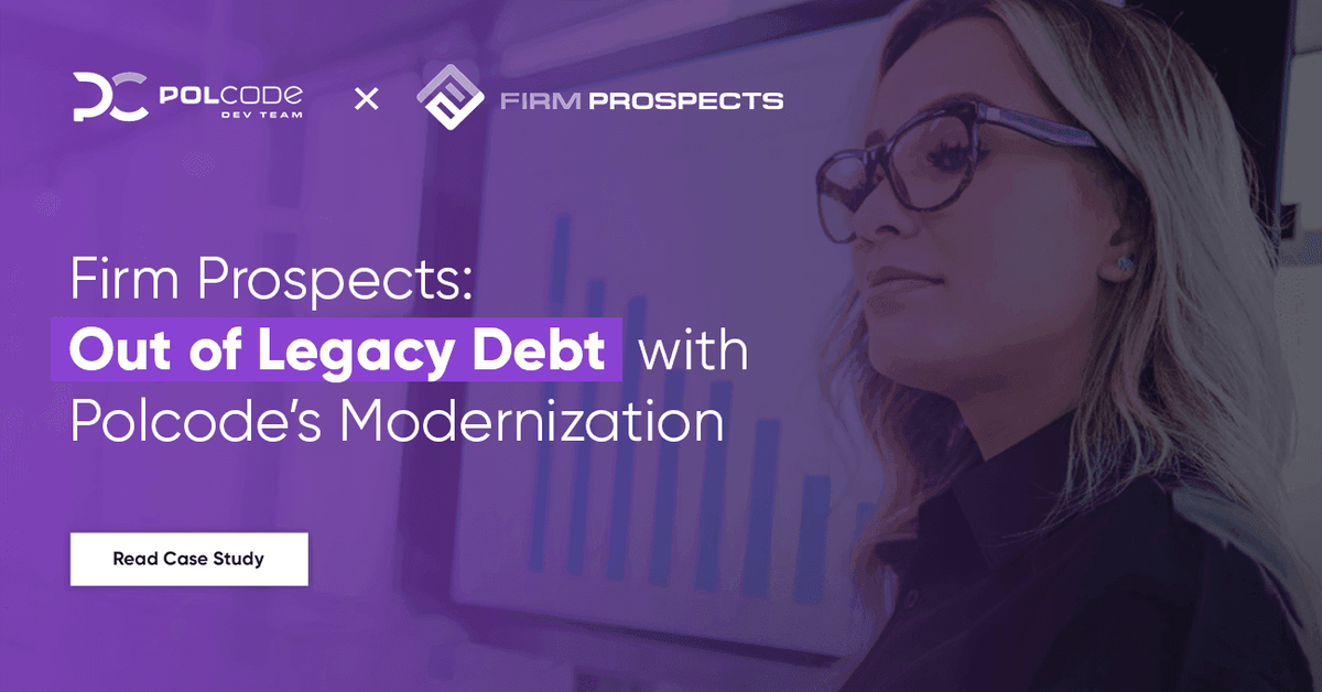 Firm Prospects Out of Legacy Debt with Polcode’s Modernization