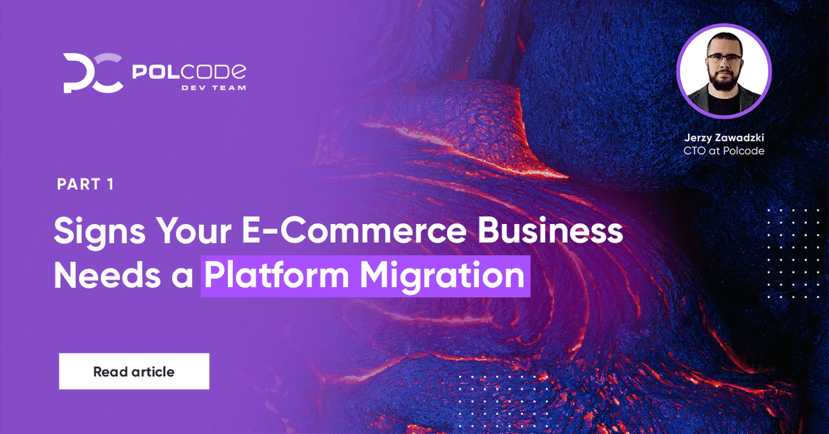 Signs Your E-Commerce Business Needs a Platform Migration (Part 1)