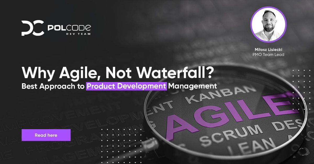 Why Agile, Not Waterfall? Best Approach to Product Development Management