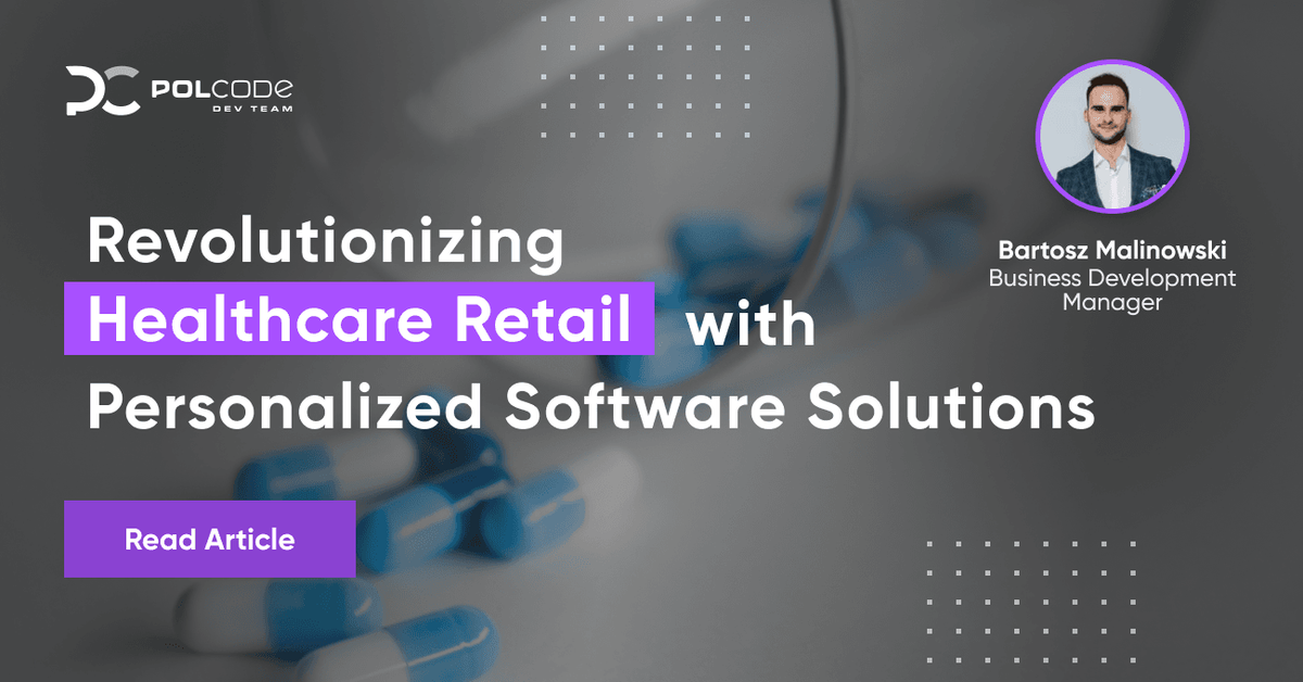 Revolutionizing Healthcare Retail with Personalized Software Solutions